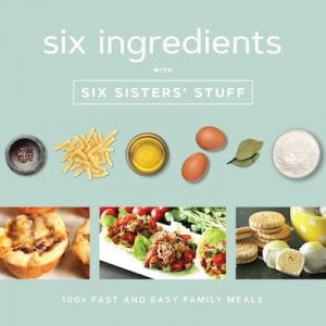 Easy Recipes with Six Ingredients or Less - Six Sisters' Stuff